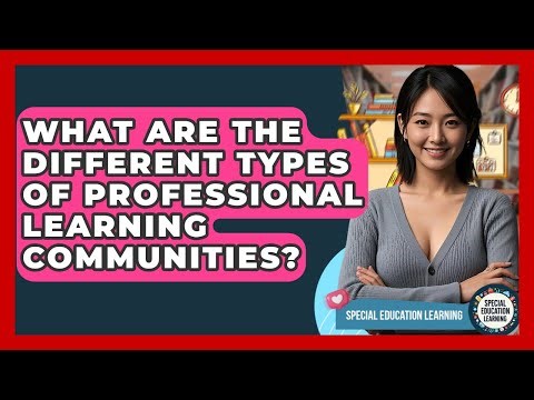 What Are The Different Types Of Professional Learning Communities? - Special Education Learning
