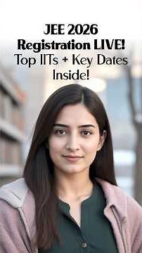 JEE 2026 Registration LIVE! | Official Dates, Top IITs & Exam Benefits Explained.