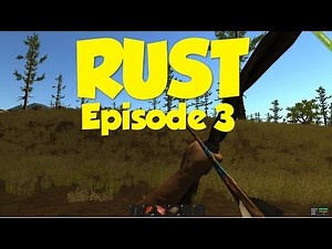 Rust - Episode 3 (Alpha Gameplay)