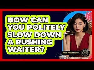 How Can You Politely Slow Down A Rushing Waiter? - Beyond Borders Etiquette