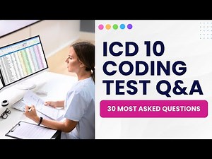 ICD 10 Coding Questions And Answers with Explanations (30 Most Asked Questions)