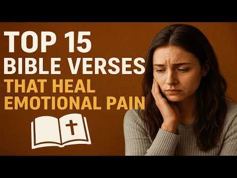 Top 15 Bible Verses That Heal Emotional Pain You Don’t Talk About
