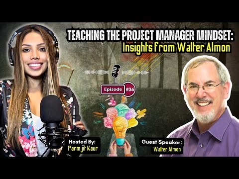 Episode 36 - Teaching the Project Manager Mindset: Insights from Walter Almon