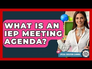 What Is An IEP Meeting Agenda? - Special Education Learning
