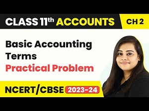 Basic Accounting Terms - Practical Problem | Class 11 Accounts 2022-23