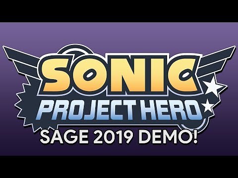 Sonic - Project Hero - 2019 Demo! (In celebration of SAGE 2019)
