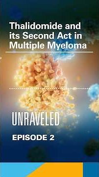 Thalidomide and its Second Act in Multiple Myeloma | Unraveled Season 2, Episode 2
