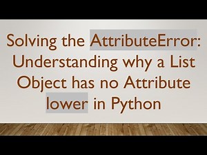 Solving the AttributeError: Understanding why a List Object has no Attribute lower in Python