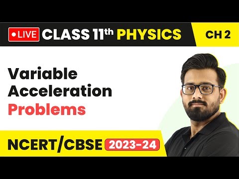 Variable Acceleration Problems | Class 11 Physics Chapter 2 (LIVE)