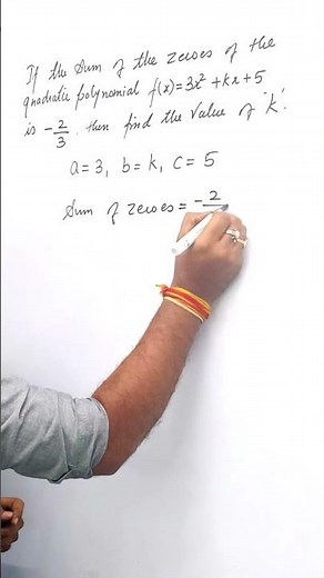 Polynomials class 10 | The sum of zeroes of the Quadratic polynomial f(x) = 3x^2+kx+5 is -2/3