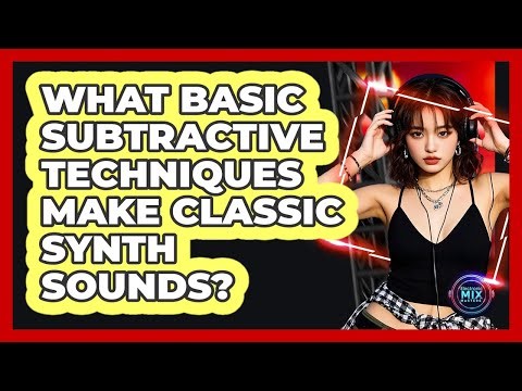 What Basic Subtractive Techniques Make Classic Synth Sounds? - Electronic Mix Masters