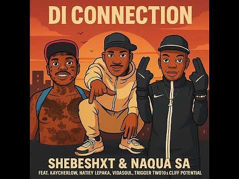 Shebeshxt & Naqua SA- Di Connection (Feat. Kaycherlow, Natiey Lepaka, Vidasoul, Trigger & Potential)