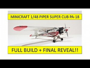 Minicraft 1/48 Piper Super Cub PA-18 - "Full Build + Final Reveal" (5.10.20)