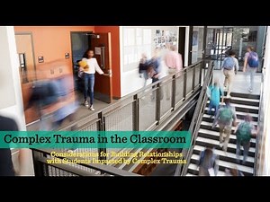 Complex Trauma in the Classroom