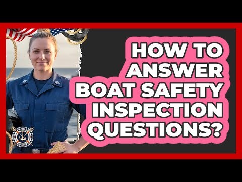 How To Answer Boat Safety Inspection Questions?