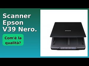 RECENSIONE (2025) : Scanner Epson V39 Nero.. DETTAGLI ESSENZIALI