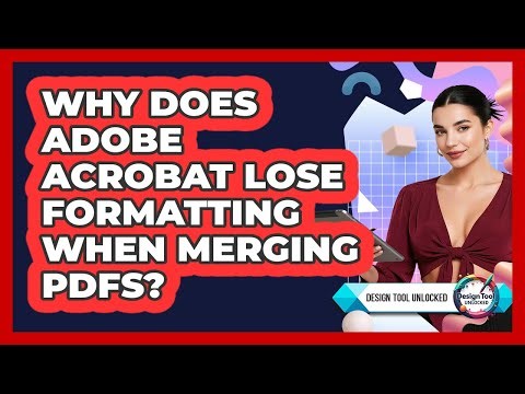 Why Does Adobe Acrobat Lose Formatting When Merging PDFs? - Design Tool Unlocked