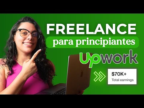 Freelance para principiantes con Upwork: Todo lo que debes saber