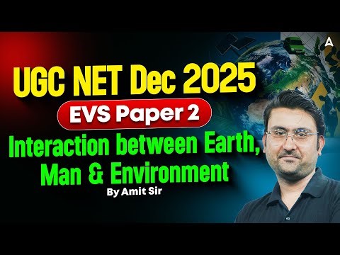UGC NET Environmental Science | UGC NET EVS Interaction Between Earth, Man And Environment Amit Sir