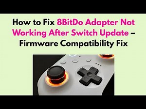 How to Fix 8BitDo Adapter Not Working After Switch Update – Firmware Compatibility Fix