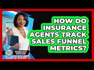 How Do Insurance Agents Track Sales Funnel Metrics? - Insurance Agent Success Guide