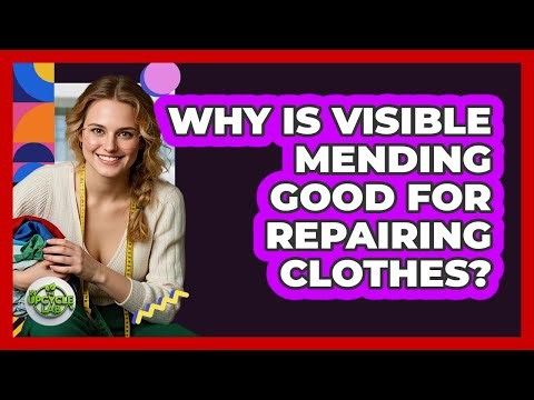 Why Is Visible Mending Good For Repairing Clothes? - The Upcycle Lab