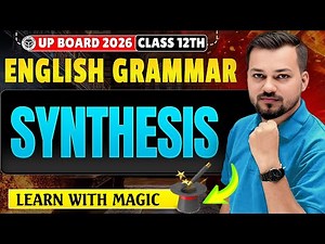 Synthesis Class 12th English Grammar | Synthesis Learn with Magic | UP Board 2026