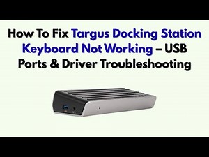How To Fix Targus Docking Station Keyboard Not Working – USB Ports & Driver Troubleshooting