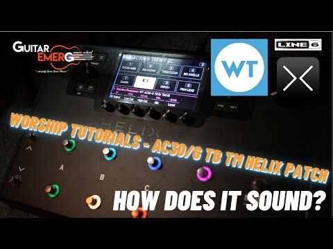 Worship Tutorials - AC30/6 TB TM Helix Patch (How Does It Sound?)
