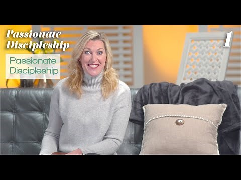 Passionate Discipleship Bible Study Talk 1: Passionate Discipleship