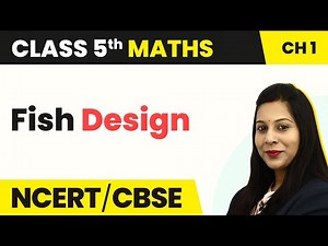 Fish Design - The Fish Tale | Class 5 Maths Chapter 1