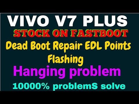vivo v7 plus STOCK ON FASTBOOT Dead Boot Repair EDL Points Flashing