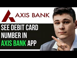 HOW TO SEE DEBIT CARD NUMBER IN AXIS BANK APP 2025! (FULL GUIDE)