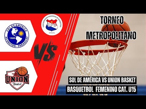 EN VIVO Basquetbol Femenino: Sol de América vs Union Basket Cat. U15 Torneo Metro CPB