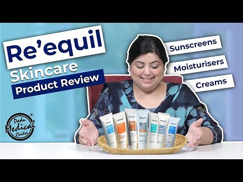 Re'equil Products Review | Re'equil Sunscreens, Moisturisers, Creams for Oily and Dry Skin