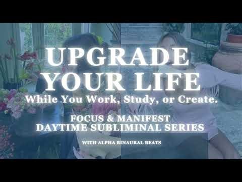 [EXTREMELY POTENT] UPGRADE AND TRANSFORM YOUR LIFE - FOCUS AND MANIFEST DAYTIME SUBLIMINAL SERIES