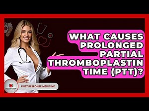 What Causes Prolonged Partial Thromboplastin Time (PTT)? - First Response Medicine