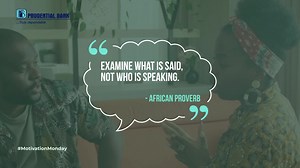 “Examine what is said, not who is speaking.” -African Proverb #MondayMotivation #PrudentialBankGh #TrulyDependable | Prudential Bank Ghana