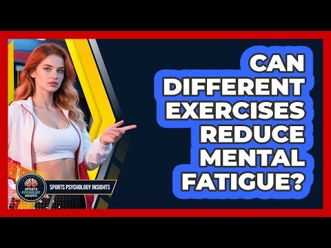 Can Different Exercises Reduce Mental Fatigue?