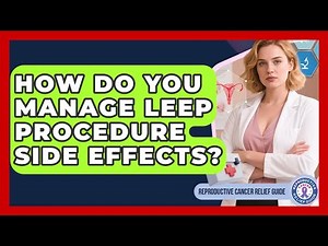 How Do You Manage LEEP Procedure Side Effects? - Reproductive Cancer Relief Guide