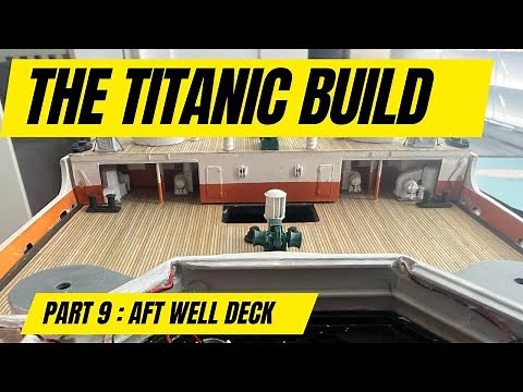 RC TITANIC Build 1:200 Scale Part 9 - Aft Well Deck Assembling