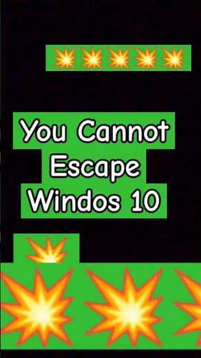 You Cannot Escape Windows 10