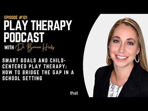 SMART Goals and Child-Centered Play Therapy: How to Bridge the Gap in a School Setting