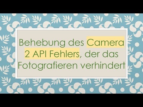 Behebung des Camera 2 API Fehlers, der das Fotografieren verhindert