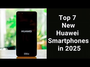 Top 7 Best Huawei Phones You Need to See in 2025 – Flagship to Budget!