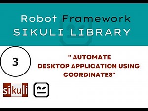 3 | Sikuli - Robot Framework | Automate Desktop Application using Coordinates