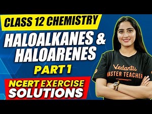 Haloalkanes and Haloarenes Part 1 | Class 12 Chemistry | NCERT Solutions
