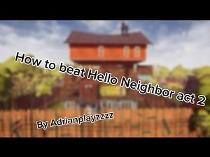 How to beat Hello Neighbor act two (easiest Way to escape)￼