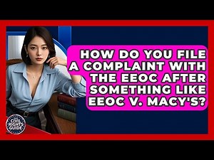 How Do You File A Complaint With The EEOC After Something Like EEOC V. Macy's?