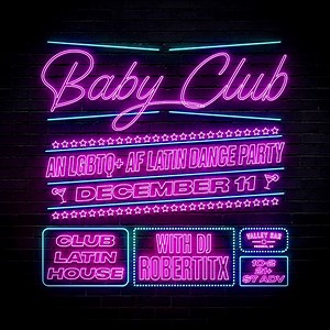 BABY CLUB, an lgbtq af latin dance party ✨ dj robertitx takes over the valley bar decks to serve up the hottest beats that’ll make your heart and hips move all night long on 12/11 | Valley Bar
